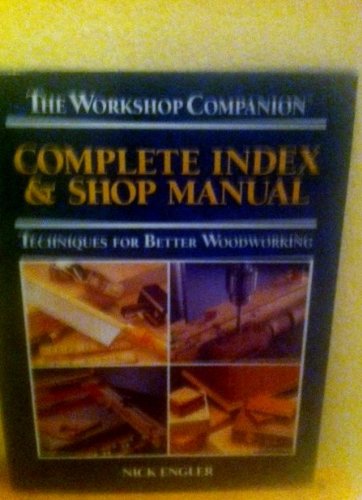 Complete index & shop manual: Techniques for better woodworking (The ...