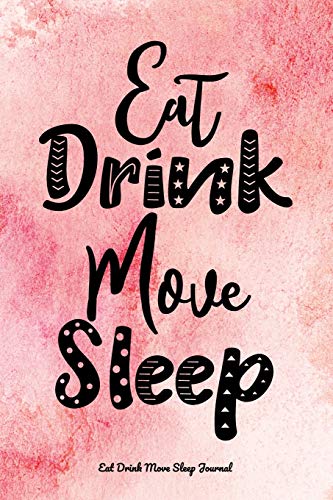 Eat Drink Move Sleep: A Health Tracking Journal: Health Master ...