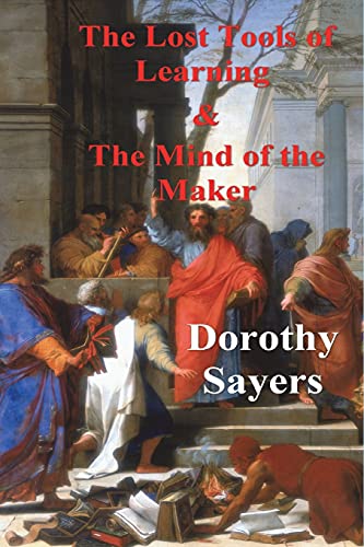 The Lost Tools of Learning and the Mind of the Maker: Sayers, Dorothy ...
