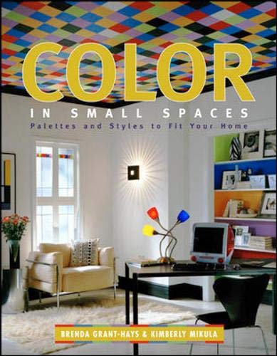 Color in Small Spaces : Palettes and Styles to Fit Your Home: Grant ...