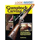 Gunstock Carving: The Most Complete Guide to Carving and Engraving ...