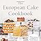 The European Cake Cookbook: Discover a New World of Decadence from the ...
