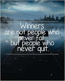 Winners are not people who never fail but people who never quit ...
