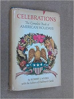 Celebrations: The Complete Book of American Holidays: Robert J. Myers ...
