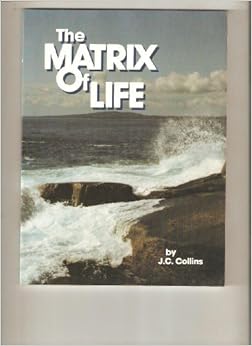 The Matrix of Life: Amazon.co.uk: Collins, J. C.: 9780962971907: Books