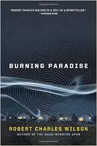 Amazon.com: Burning Paradise (9780765332615): Wilson, Robert Charles: Books