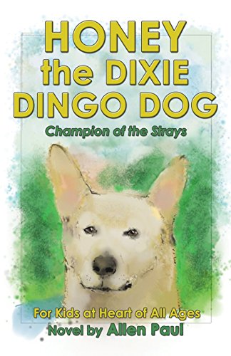 Honey the Dixie Dingo Dog: Champion of the Strays (the Adventures of ...