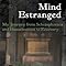 Mind Estranged: My Journey from Schizophrenia and Homelessness to ...
