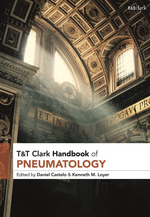 T&T Clark Handbook of Pneumatology (T&T Clark Handbooks): Castelo ...