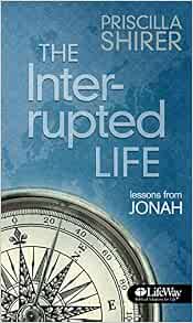 The Interrupted Life Booklet: Lessons from Jonah: Shirer, Priscilla ...