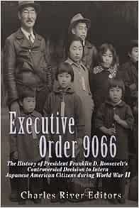 Executive Order 9066: The History of President Franklin D. Roosevelt’s ...