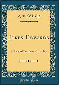 Jukes-Edwards: A Study in Education and Heredity (Classic Reprint ...