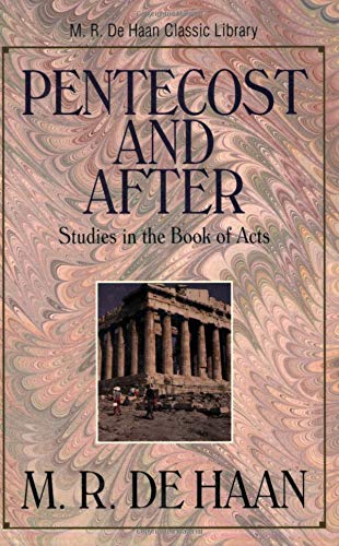 Pentecost and After: Studies in the Book of Acts (M. R. De Haan Classic ...