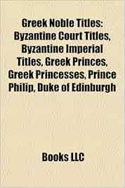 Greek noble titles: Byzantine court titles, Byzantine imperial titles ...