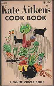 Kate Aitken's Cook Book: Canada's All Time Favourite cookbook (A Totem ...