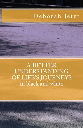 A BETTER UNDERSTANDING OF LIFE'S JOURNEYS in black and white: Jeter ...