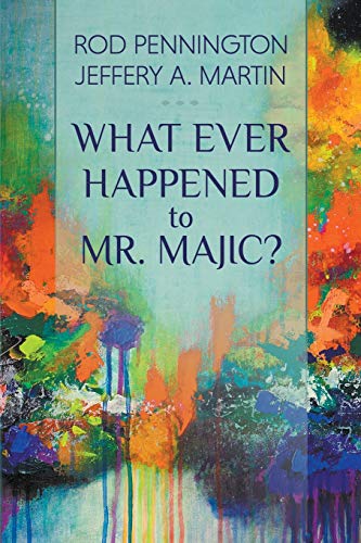 What Ever Happened to Mr. MAJIC?: Pennington, Rod, Martin, Jeffery A ...