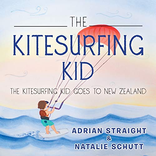 The Kitesurfing Kid: The Kitesurfing Kid Goes to New Zealand: Straight ...