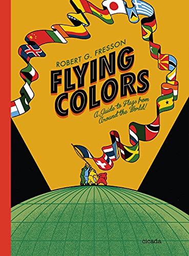 Flying Colors: A guide to flags from around the world: Jacobs, Robin ...