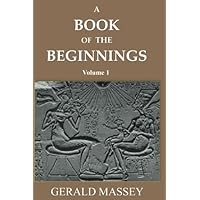 A Book of the Beginnings, Vol.1 (Cosimo Classics: Metaphysics): Massey, Gerald: 9781602068292 ...
