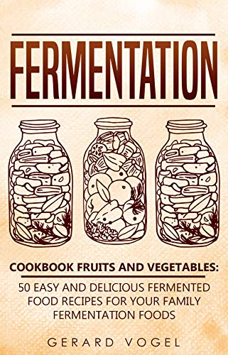 Fermentation Cookbook Fruits and Vegetables: 50 easy and delicious ...