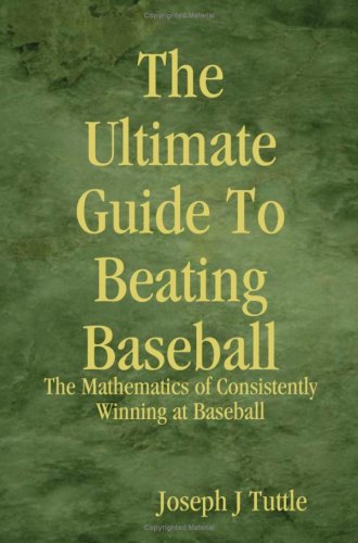 The Ultimate Guide To Beating Baseball: The Mathematics of Consistently ...