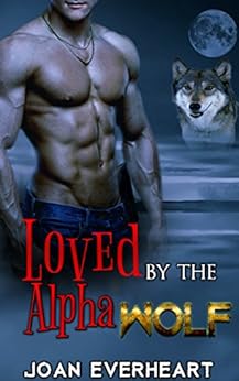 ROMANCE:WOLF SHIFTER ROMANCE: Loved By The Alpha Wolf ( BBW Paranormal Werewolf Shifter Romance ...