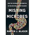 Missing Microbes: How The Overuse Of Antibiotics Is Fueling Our M ...