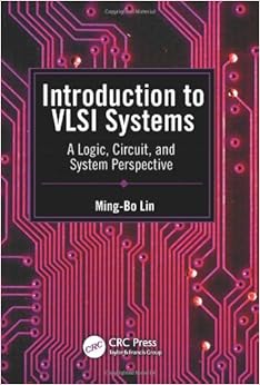 Introduction to VLSI Systems: A Logic, Circuit, and System Perspective: Lin, Ming-Bo ...