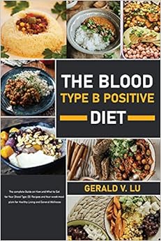 The Blood Type B Positive Diet: The complete Guide on How and What to ...
