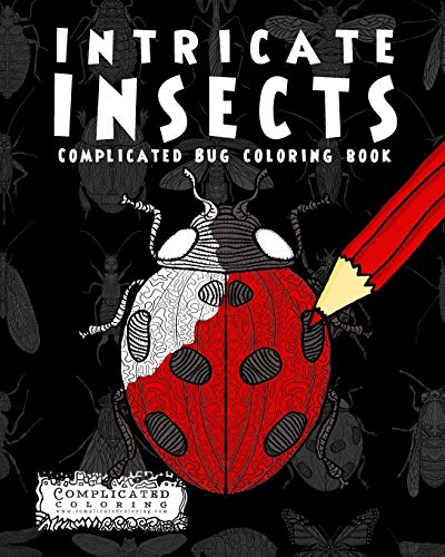 Intricate Insects: Complicated Bug Coloring Book (Complicated Coloring ...