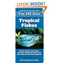 The 101 Best Tropical Fishes: How to Choose & Keep Hardy, Brilliant ...