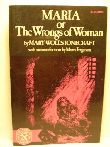 Maria: Or, The wrongs of woman (The Norton library, N761 ...