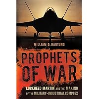 Prophets of War: Lockheed Martin and the Making of the Military ...