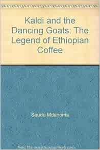 Kaldi and the Dancing Goats: The Legend of Ethiopian Coffee ...