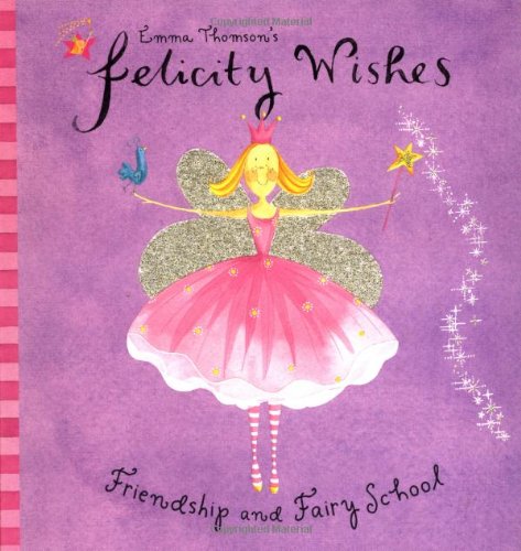 Felicity Wishes Friendship and Fairyschool: Thomson, Emma ...