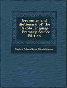 Grammar and Dictionary of the Dakota Language - Primary Source Edition ...