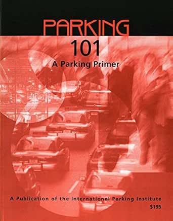 Parking 101 - A Parking Primer: A Publication of the International ...