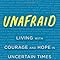 Unafraid: Living with Courage and Hope in Uncertain Times: Adam ...
