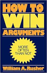 How to Win Arguments: Rusher, William A.: 9780819147714: Amazon.com: Books
