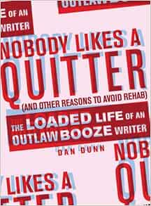 Nobody Likes a Quitter (and other reasons to avoid rehab): The Loaded ...