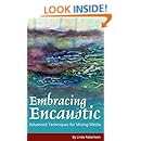 Embracing Encaustic: Advanced Techniques for Mixing Media - Kindle edition by Linda Robertson ...