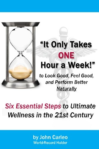 It Only Takes One Hour a Week: Six Essential Steps to Ultimate Wellness ...