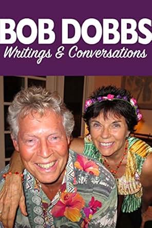 Bob Dobbs: Writings & Conversations - Kindle edition by Bob Dobbs. Arts ...