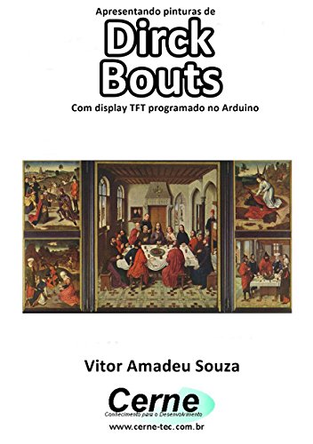 Apresentando pinturas de Dirck Bouts Com display TFT programado no Arduino - eBook, Resumo, Ler ...