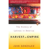 Harvest of Empire: A History of Latinos in America: Juan Gonzalez ...