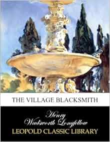 The Village Blacksmith: Henry Wadsworth Longfellow: Amazon.com: Books