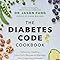 The Diabetes Code Cookbook: Delicious, Healthy, Low-Carb Recipes to ...