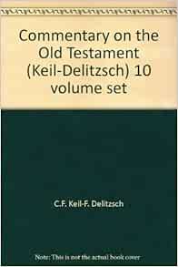 Commentary on the Old Testament (Keil-Delitzsch) 10 volume set: C.F ...