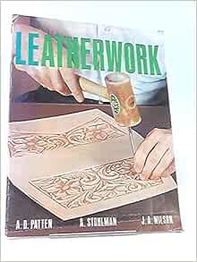 Leatherwork Manual: Al Stohlman, A.D. Patten, J.A.Wilson: Amazon.com: Books